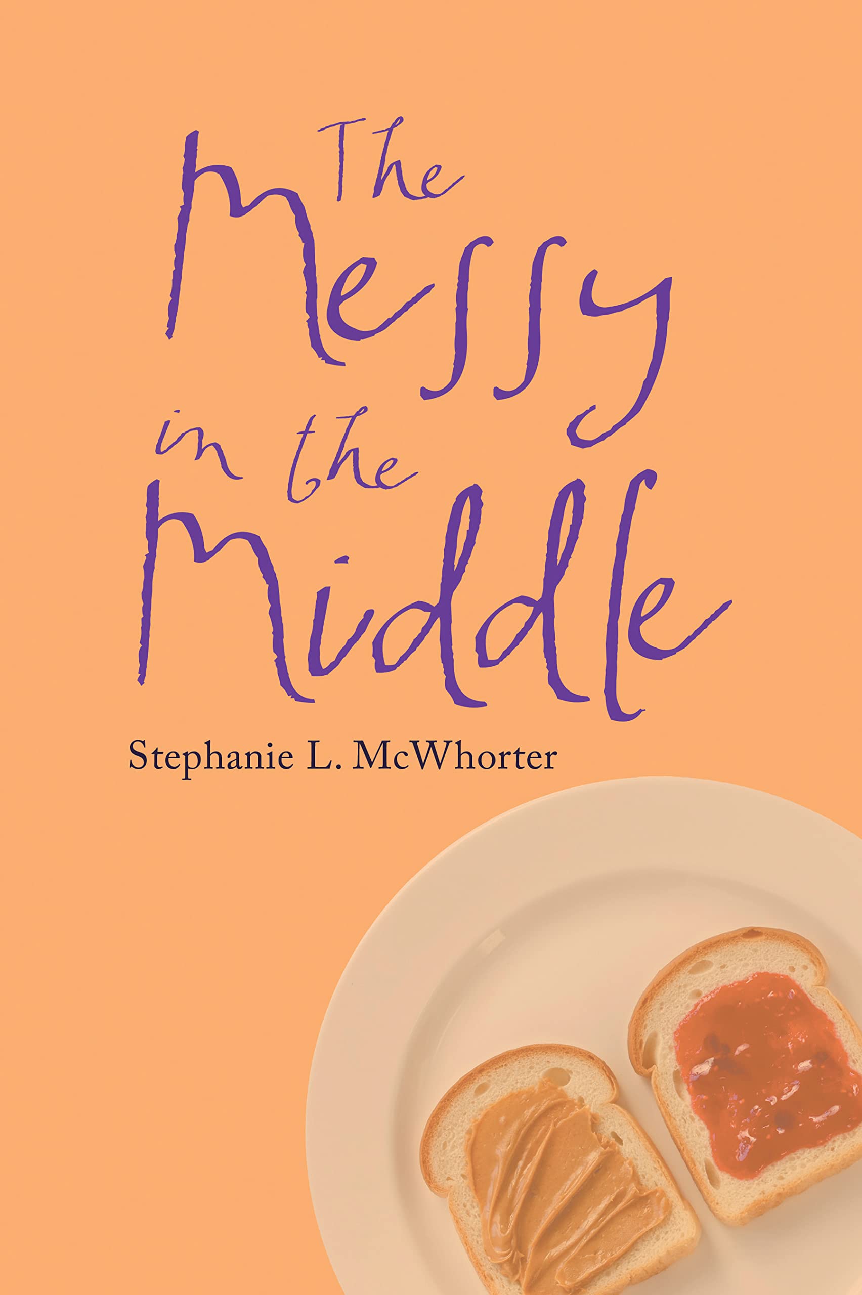 The Messy in the Middle by Stephanie L. McWhorter | Goodreads