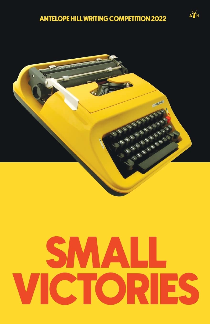 Small Victories: Antelope Hill Writing Competition 2022 by Antelope ...