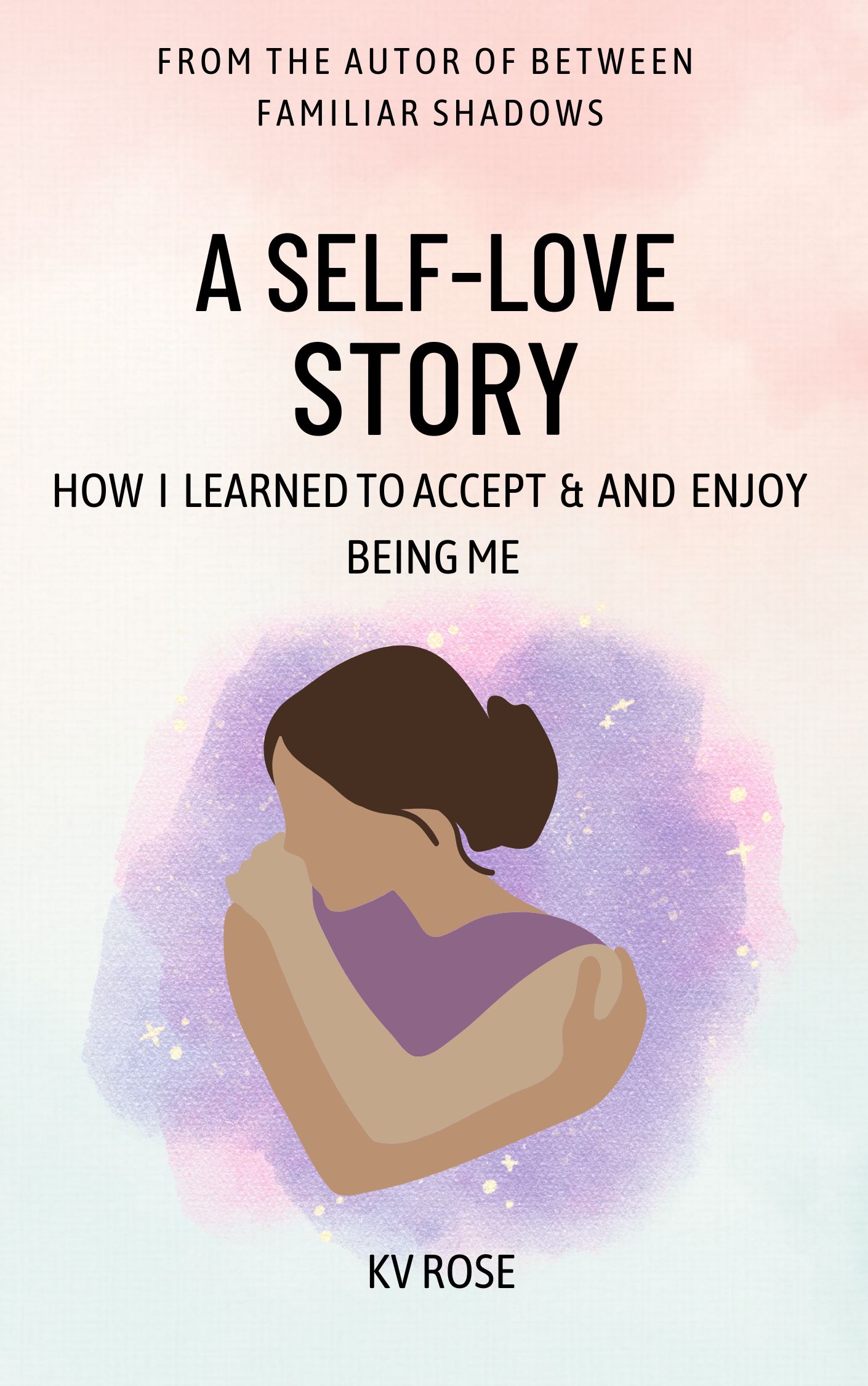 A Self Love Story: How I learned to Accept and Enjoy being Me by K.V ...