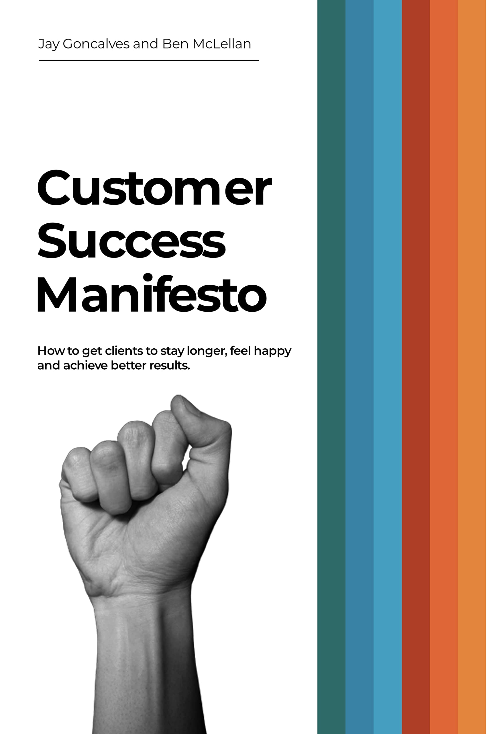 Customer Success Manifesto: How to Get Clients to Stay Longer, Feel ...