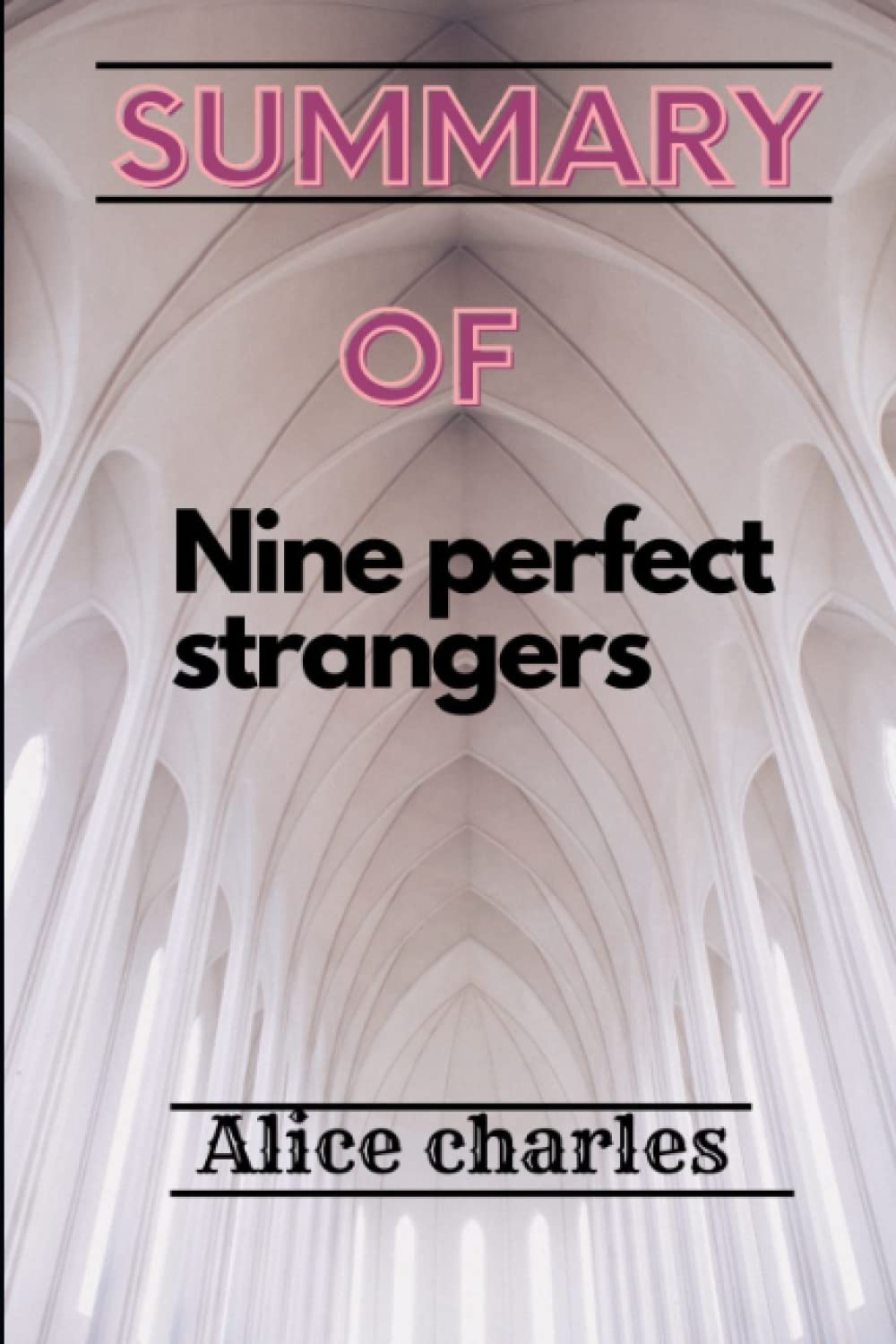 SUMMARY OF Nine perfect strangers By Liane Moriarty: Alice Charles by ...