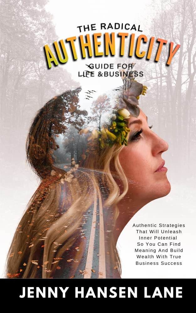 The Radical Authenticity Guide in Life & Business: Authentic Strategies ...