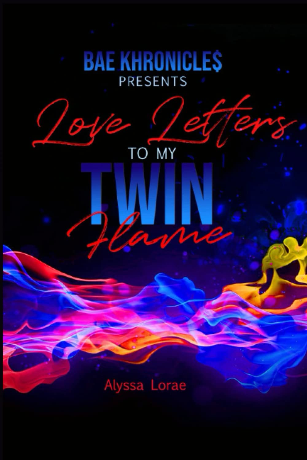 Bae Khronicle$ Presents: Love Letters To My Twin Flame by Alyssa Lorae ...