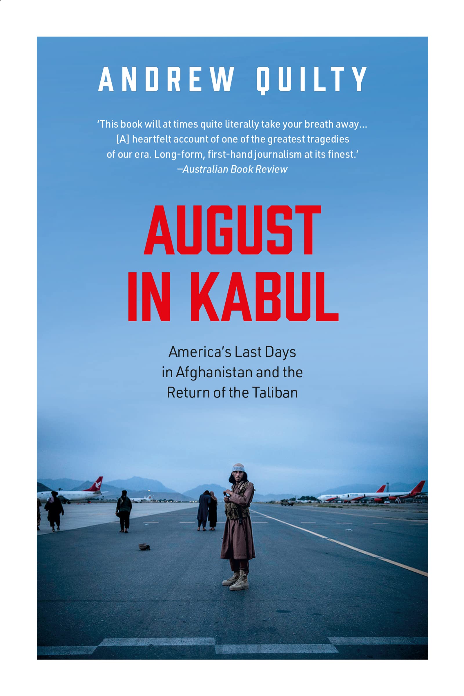 AUGUST IN KABUL AMERICA’S LAST DAYS IN AFGHANISTAN AND THE RETURN OF ...