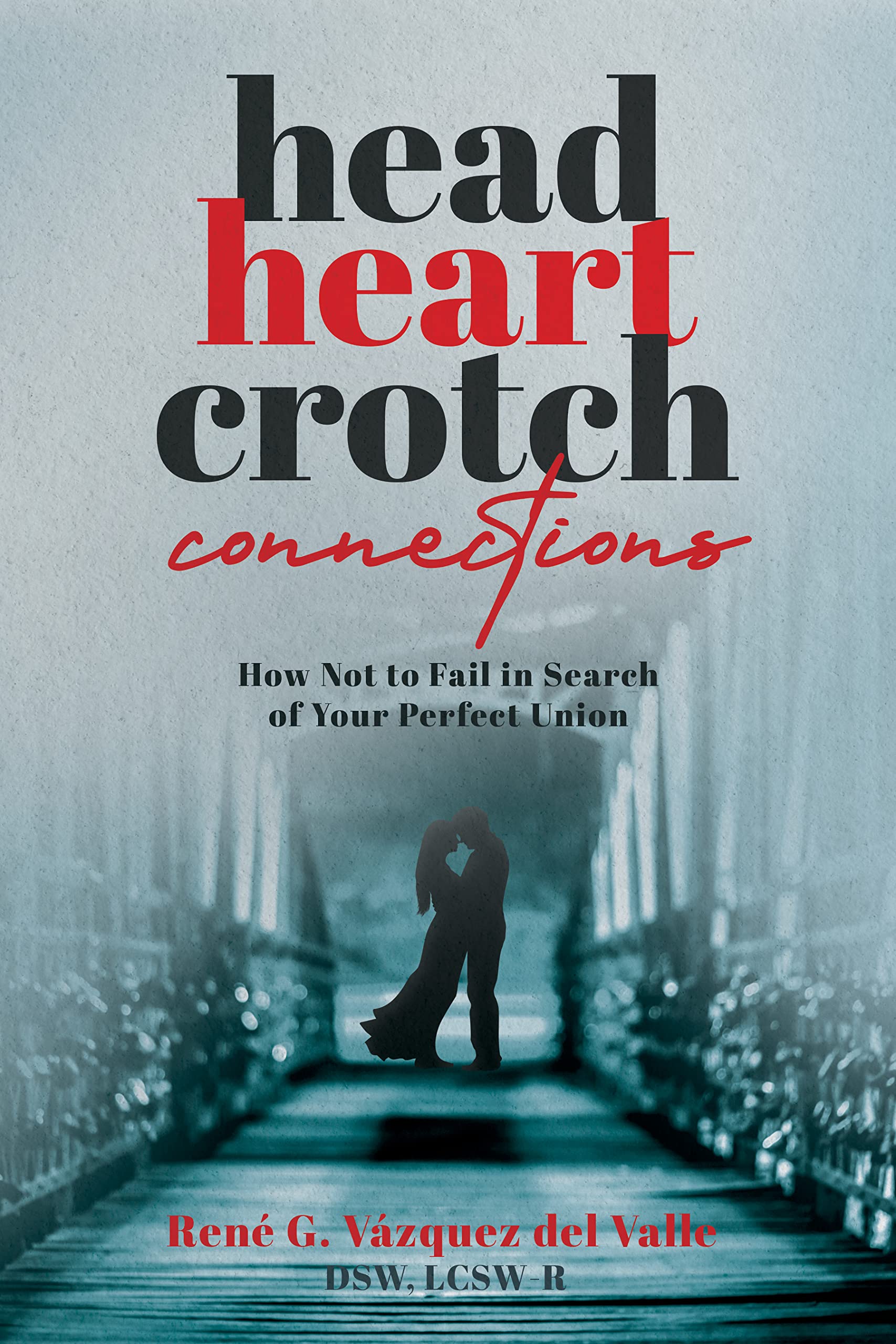Head, Heart, Crotch Connections: How Not to Fail In Search of Your ...