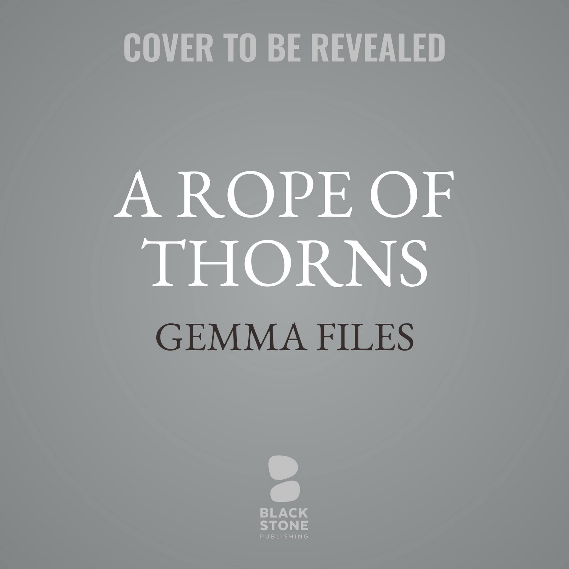A Rope of Thorns (The Hexslinger Series) by Gemma Files | Goodreads