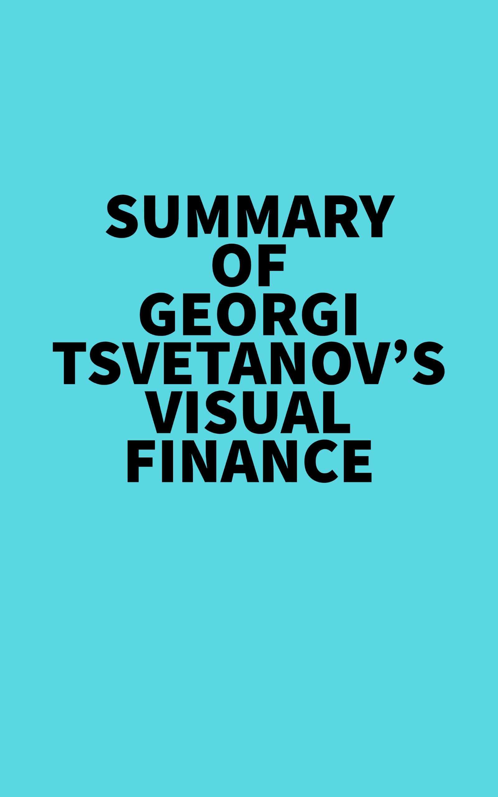 Summary of Georgi Tsvetanov's Visual Finance by Everest Media | Goodreads