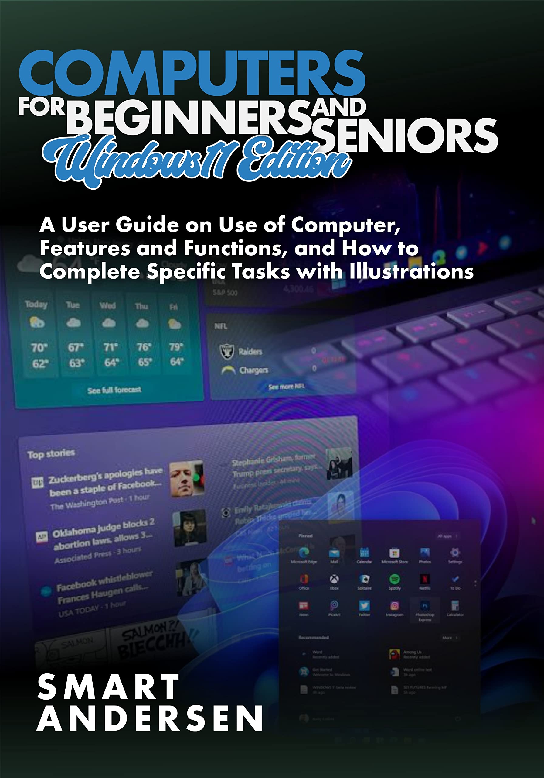 COMPUTERS FOR BEGINNERS AND SENIORS, Windows 11 Edition: A User Guide on Use of Computer ...