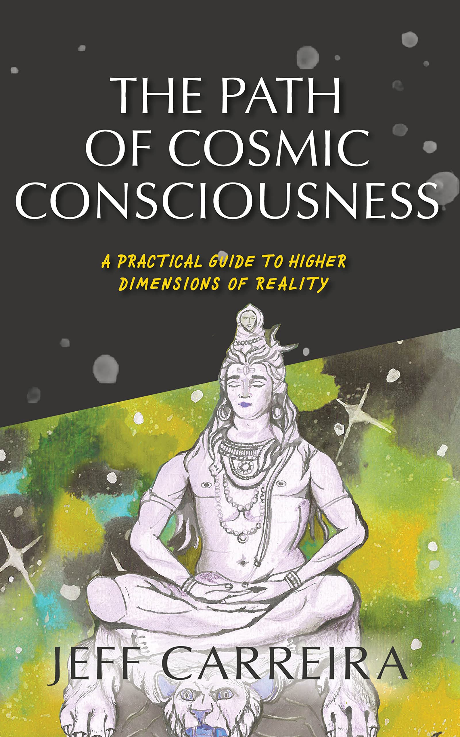 The Path of Cosmic Consciousness: A Practical Guide to Higher ...