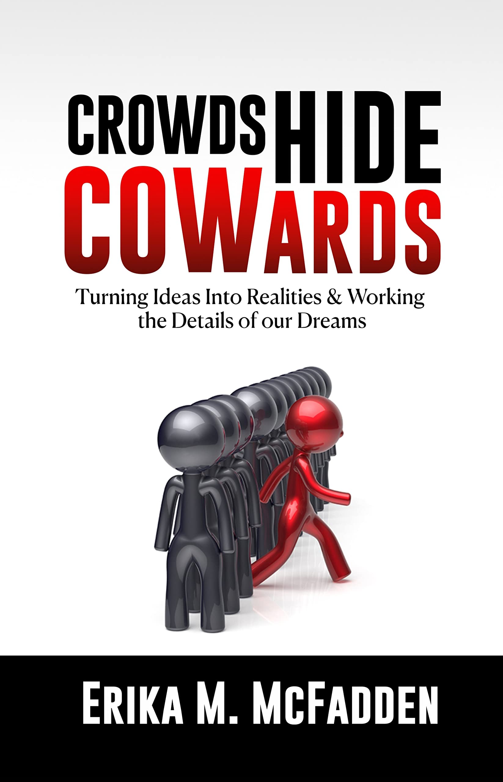 Crowds Hide Cowards: Turning Ideas Into Realities & Working the Details ...