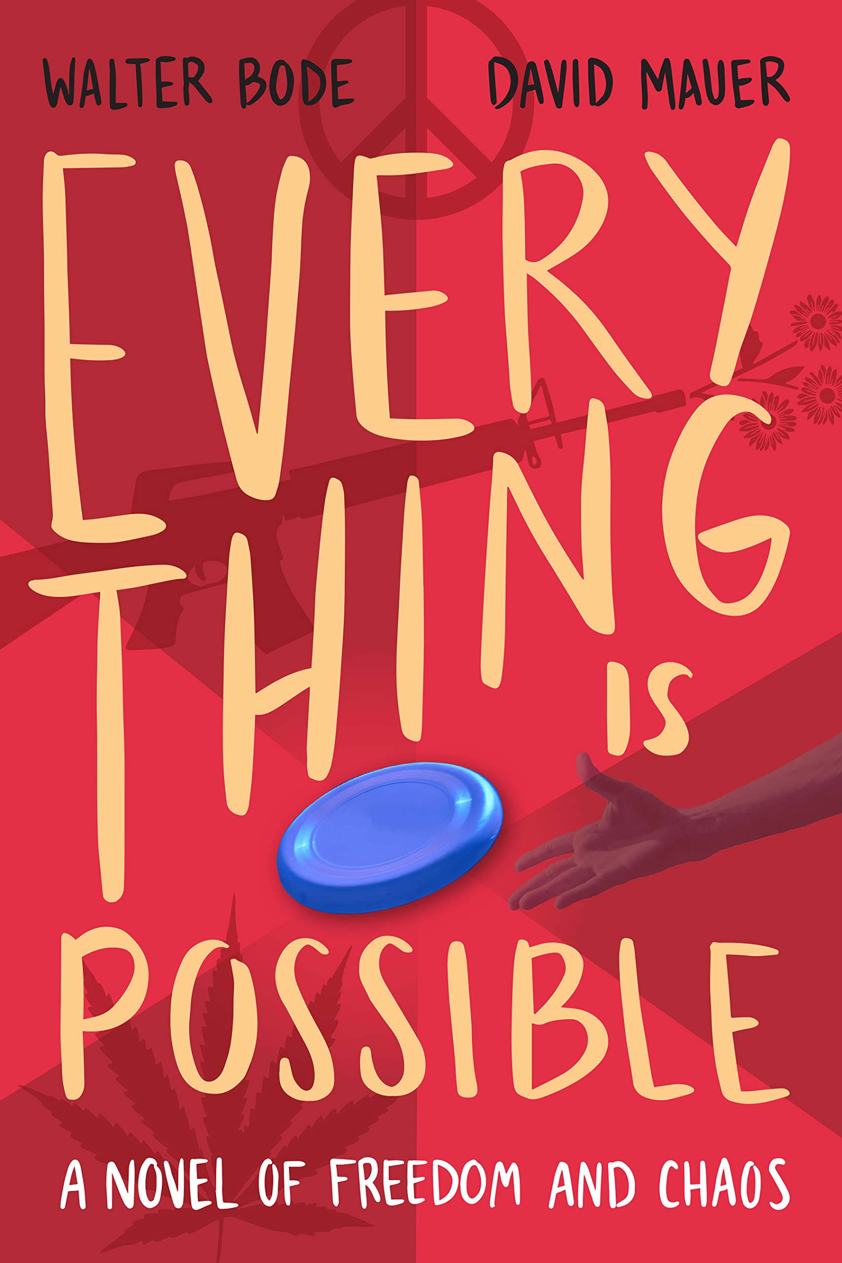 Every Thing Is Possible: A Novel of Freedom and Chaos by Walter Bode ...