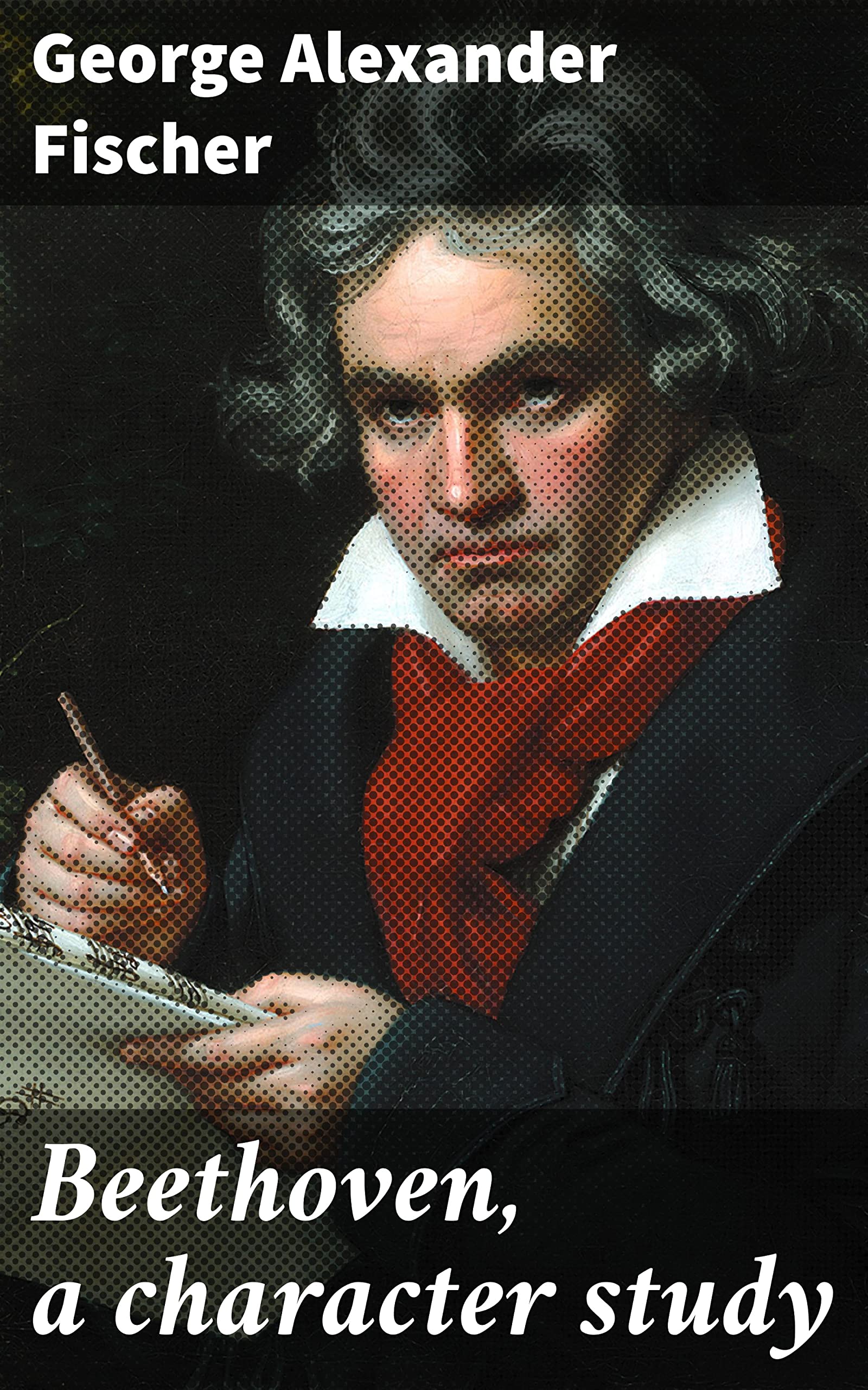 Beethoven, a character study: Together with Wagner's indebtedness to ...