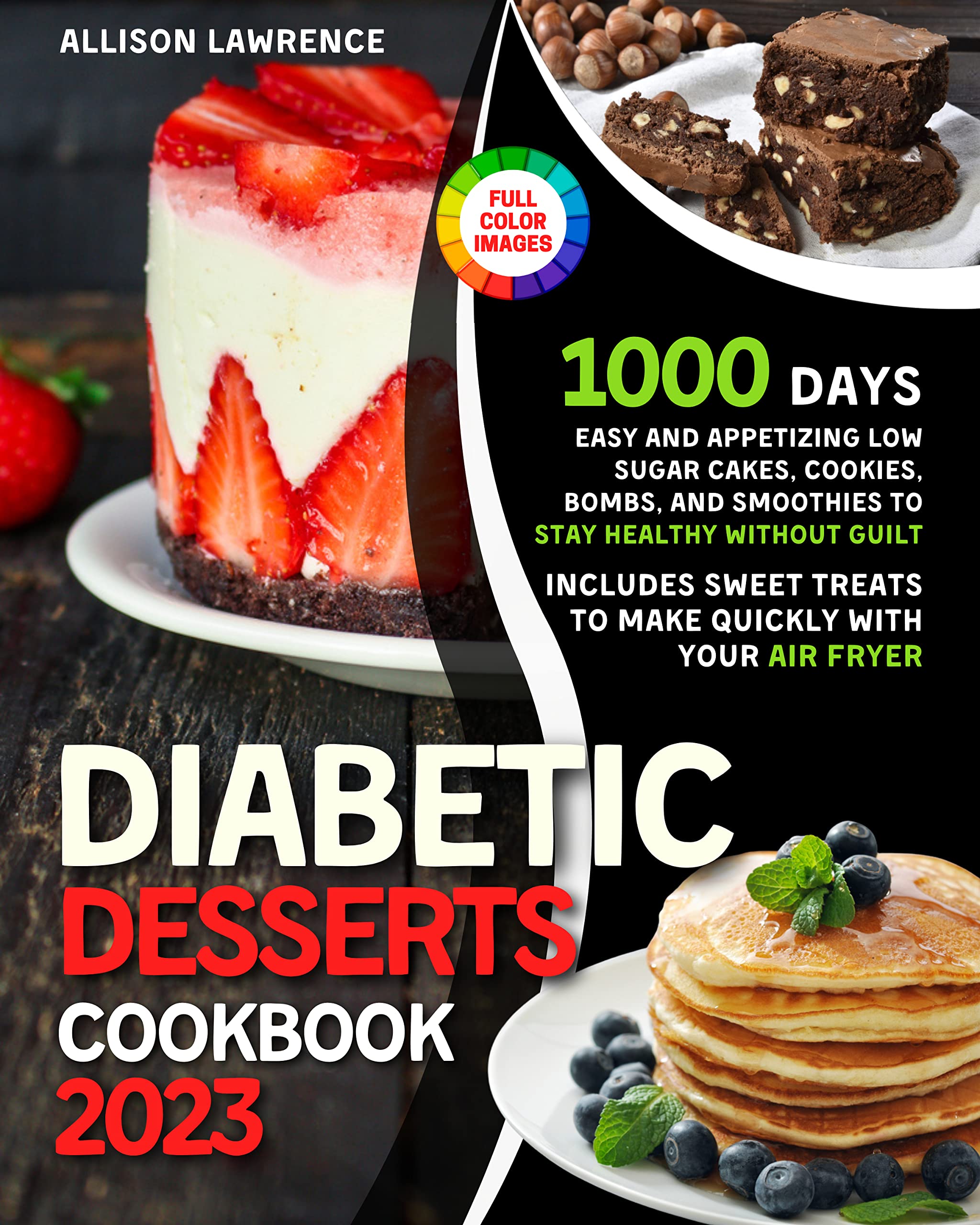 Diabetic Desserts Cookbook: 1000 Days of Easy and Appetizing Low Sugar ...