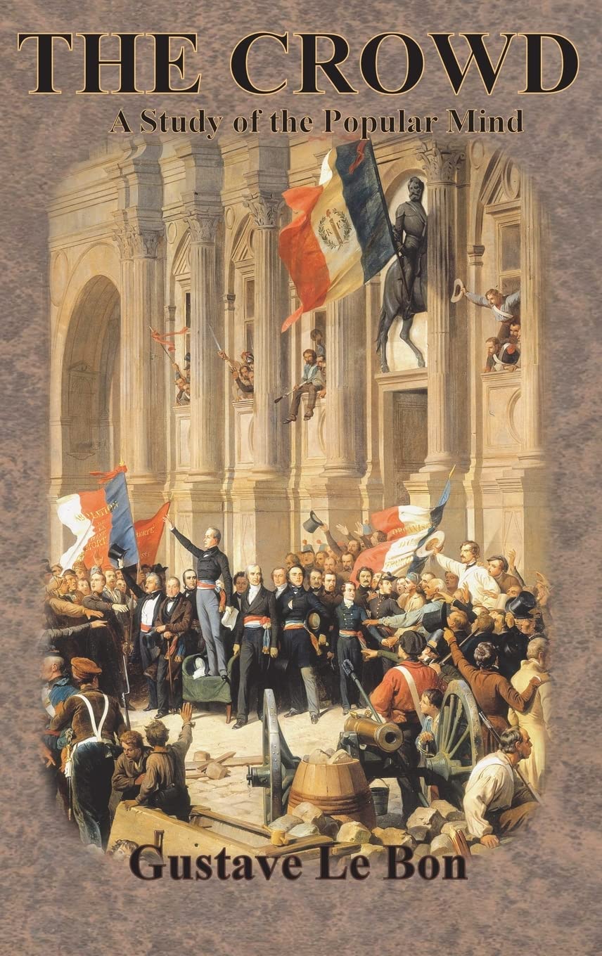 The Crowd: A Study of the Popular Mind by Gustave Le Bon | Goodreads