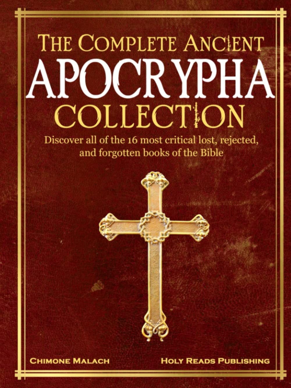 The Complete Ancient Apocrypha Collection: Discover All of The 16 Most Critical Lost, Rejected ...
