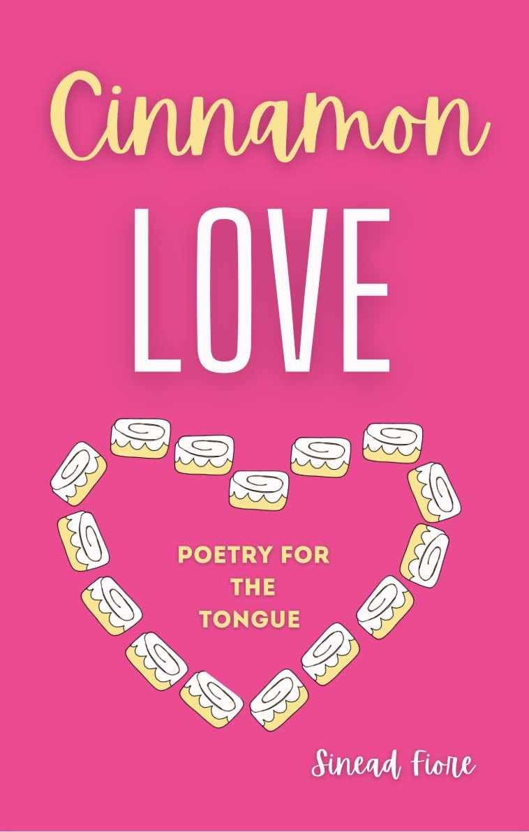 Cinnamon Love: Poetry for the Tongue by Sinead Fiore | Goodreads