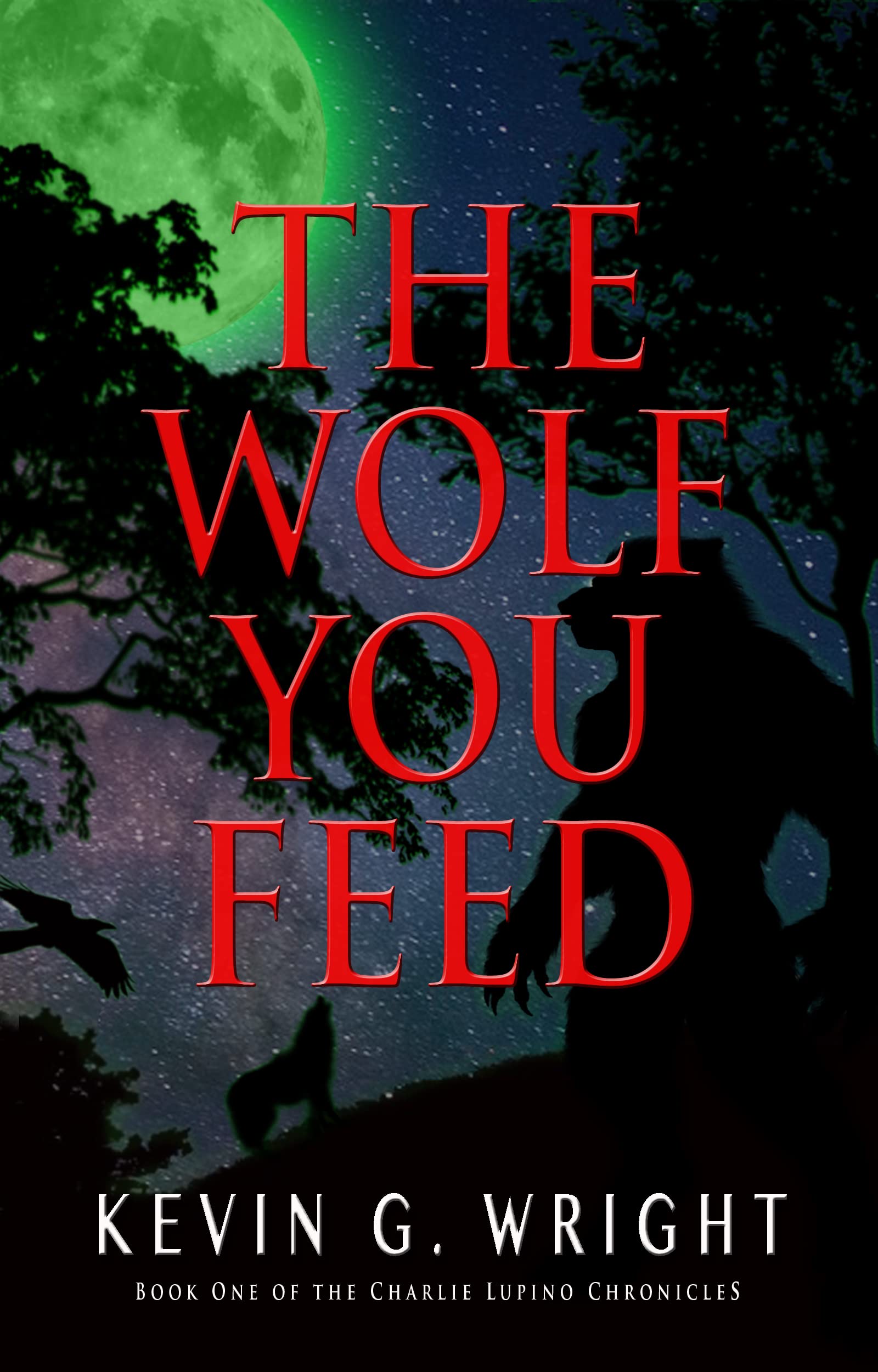 The Wolf You Feed: Book One of the Charlie Lupino Chronicles by Kevin G. Wright | Goodreads