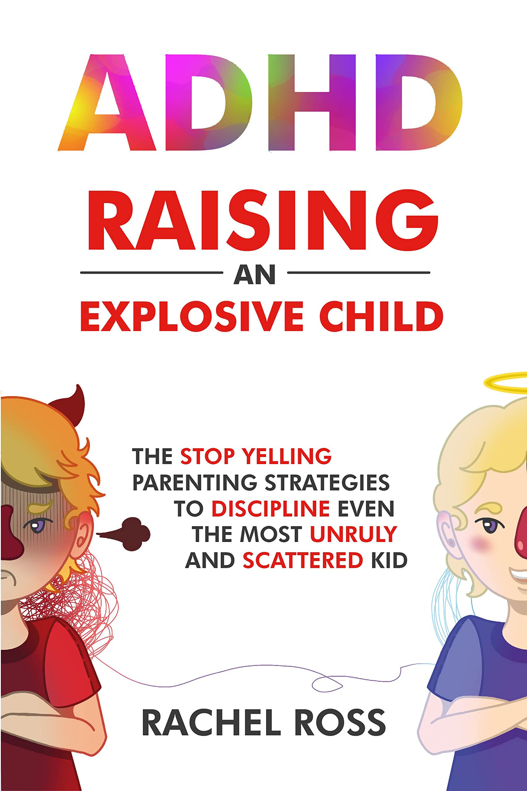 ADHD Raising an Explosive Child: The Stop Yelling Parenting Strategies to Discipline Even the ...