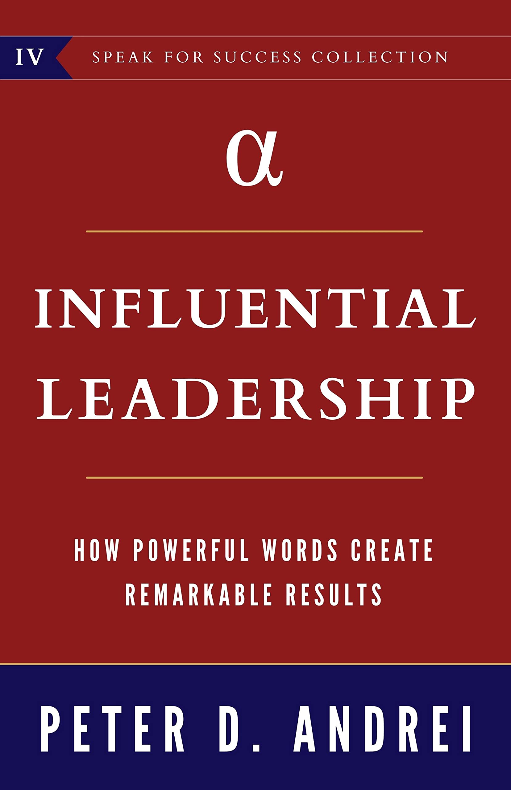 Influential Leadership: How Powerful Words Create Remarkable Results by ...