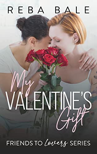 My Valentine's Gift (Friends to Lovers, #8) by Reba Bale | Goodreads