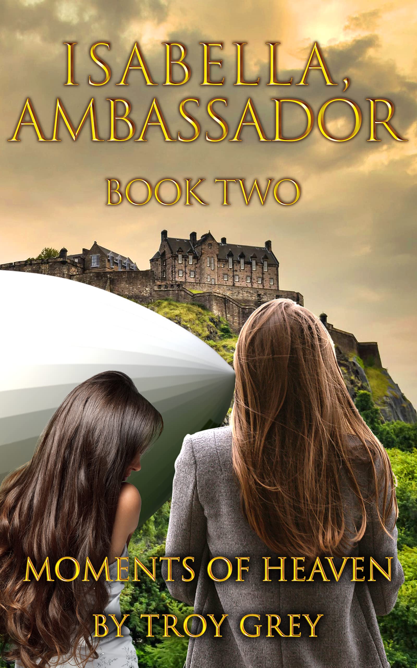 Isabella, Ambassador Book Two: Moments of Heaven by Troy Grey | Goodreads