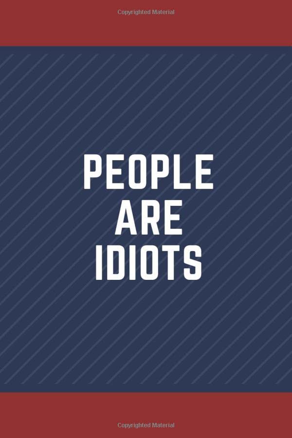 People Are Idiots: 6 x 9 Blank Lined Coworker Gag Gift Funny Office ...