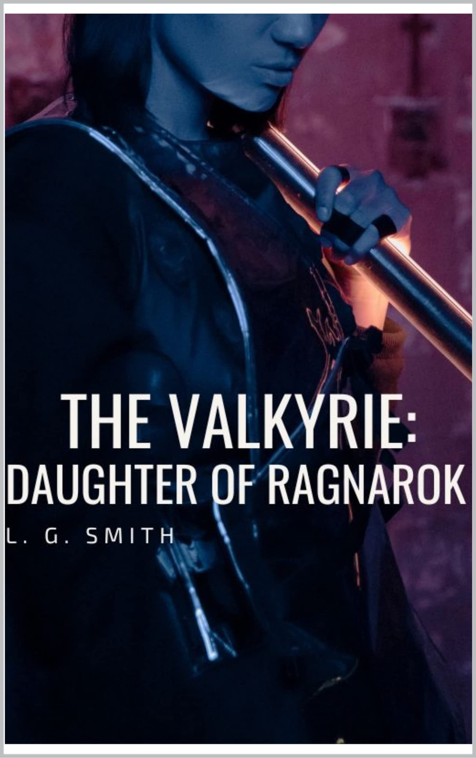 The Valkyrie: Daughter of Ragnarok by L. G. Smith | Goodreads