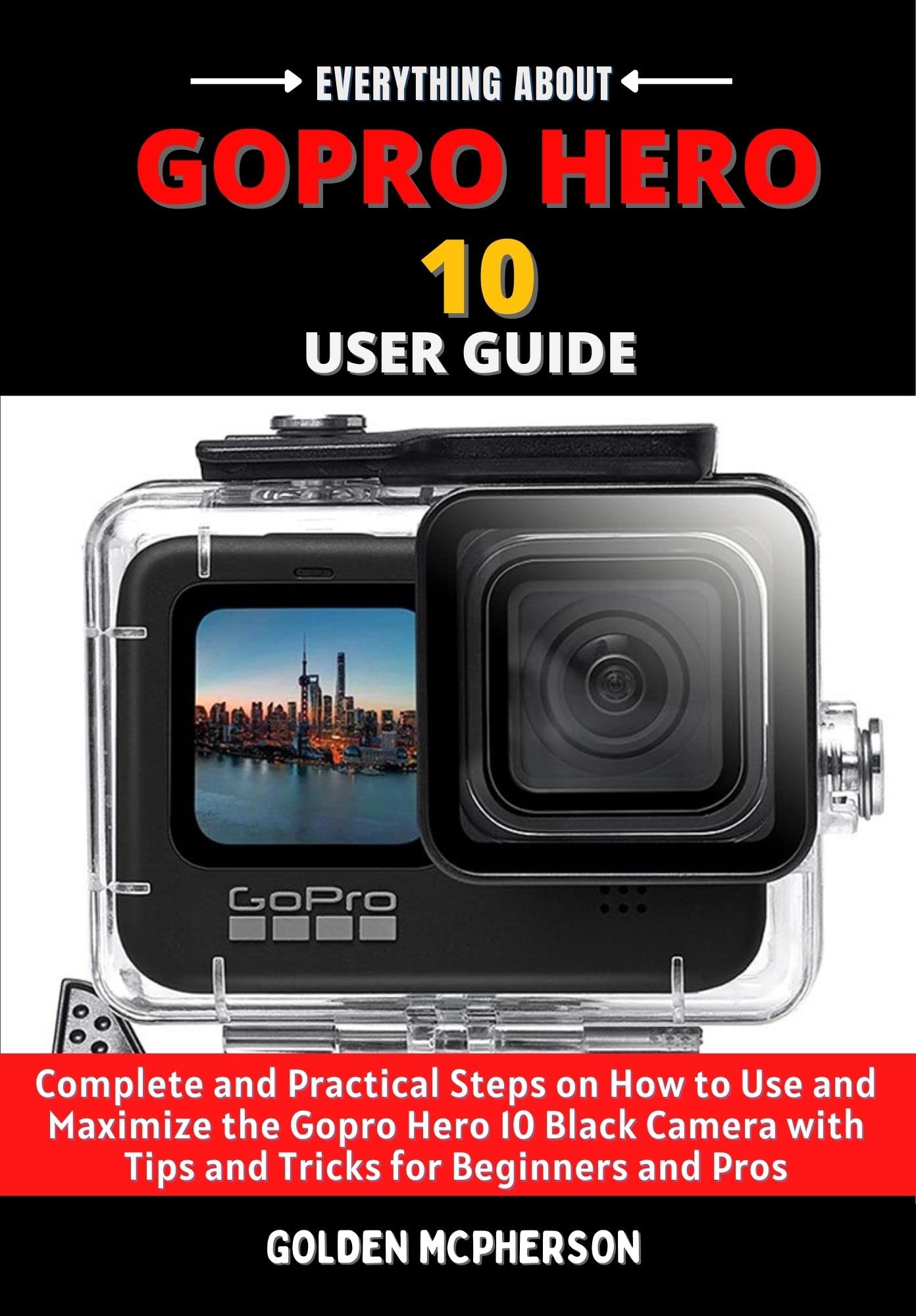 GOPRO HERO 10 USER GUIDE: Complete And Practical Steps on How to Use ...