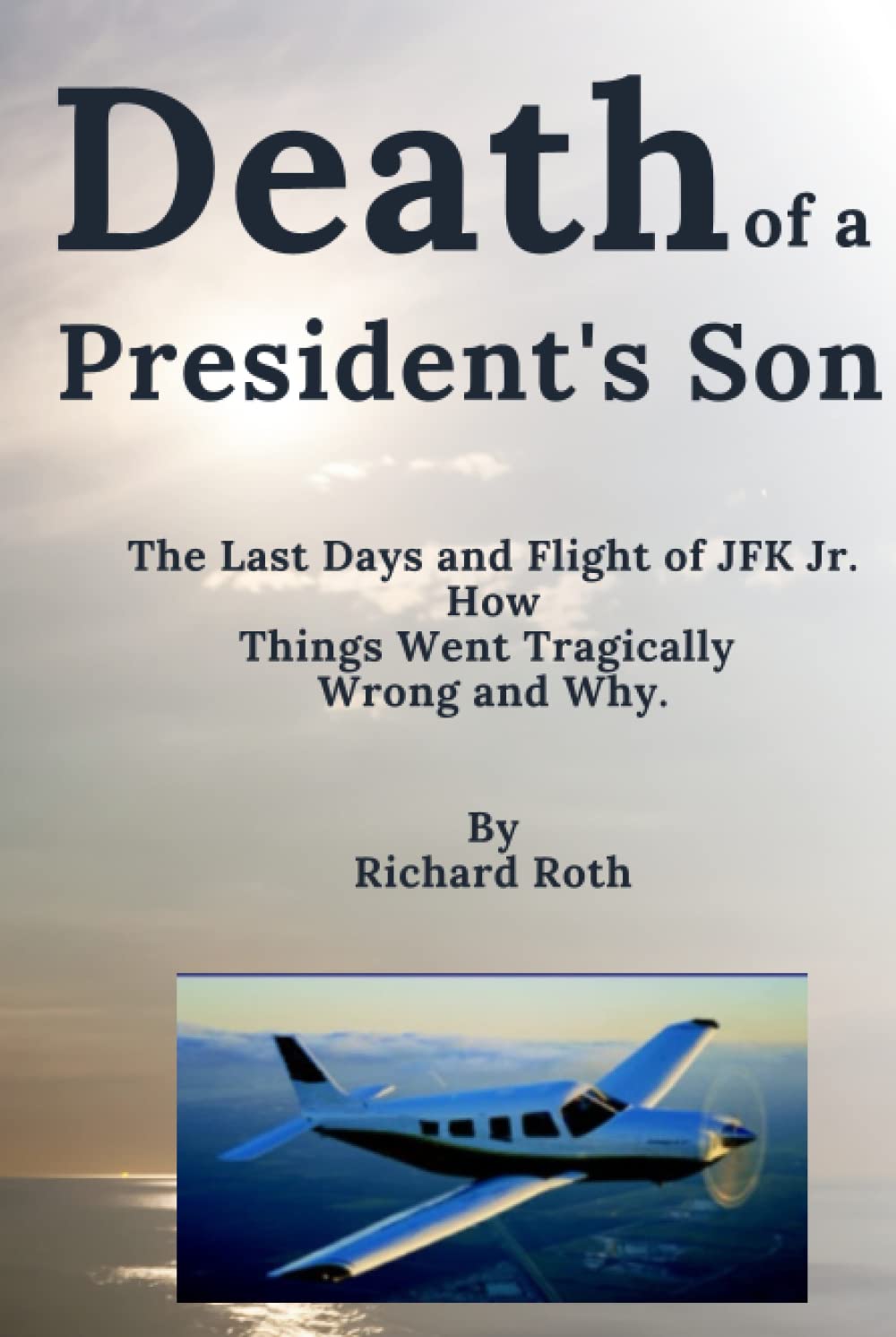 Death of a President's Son: - The last Days and Flight of JFK Jr. How ...