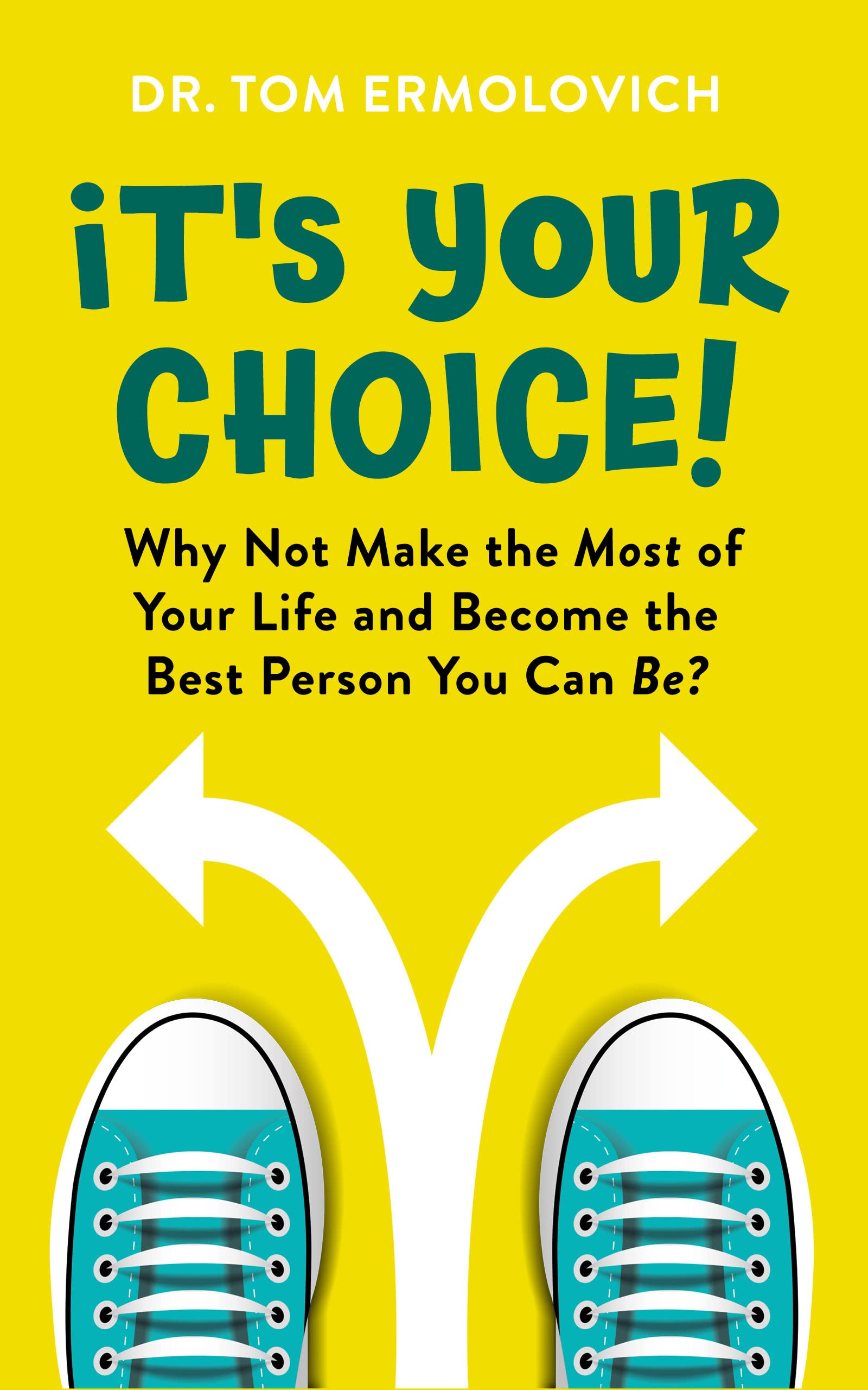 It's Your Choice: Why Not Make the Most of Your Life and Become the ...