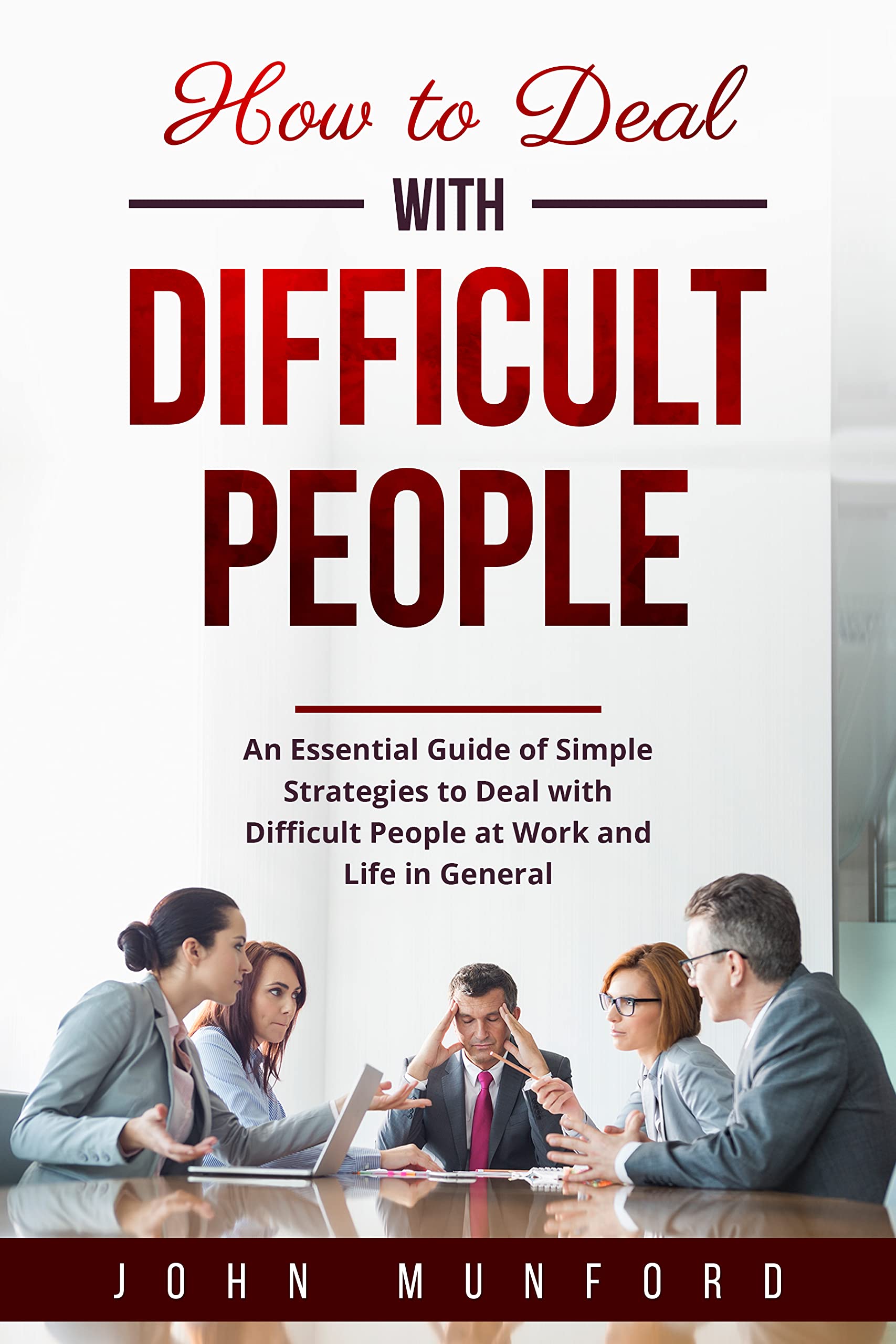 How to Deal with Difficult People: An Essential Guide of Simple ...