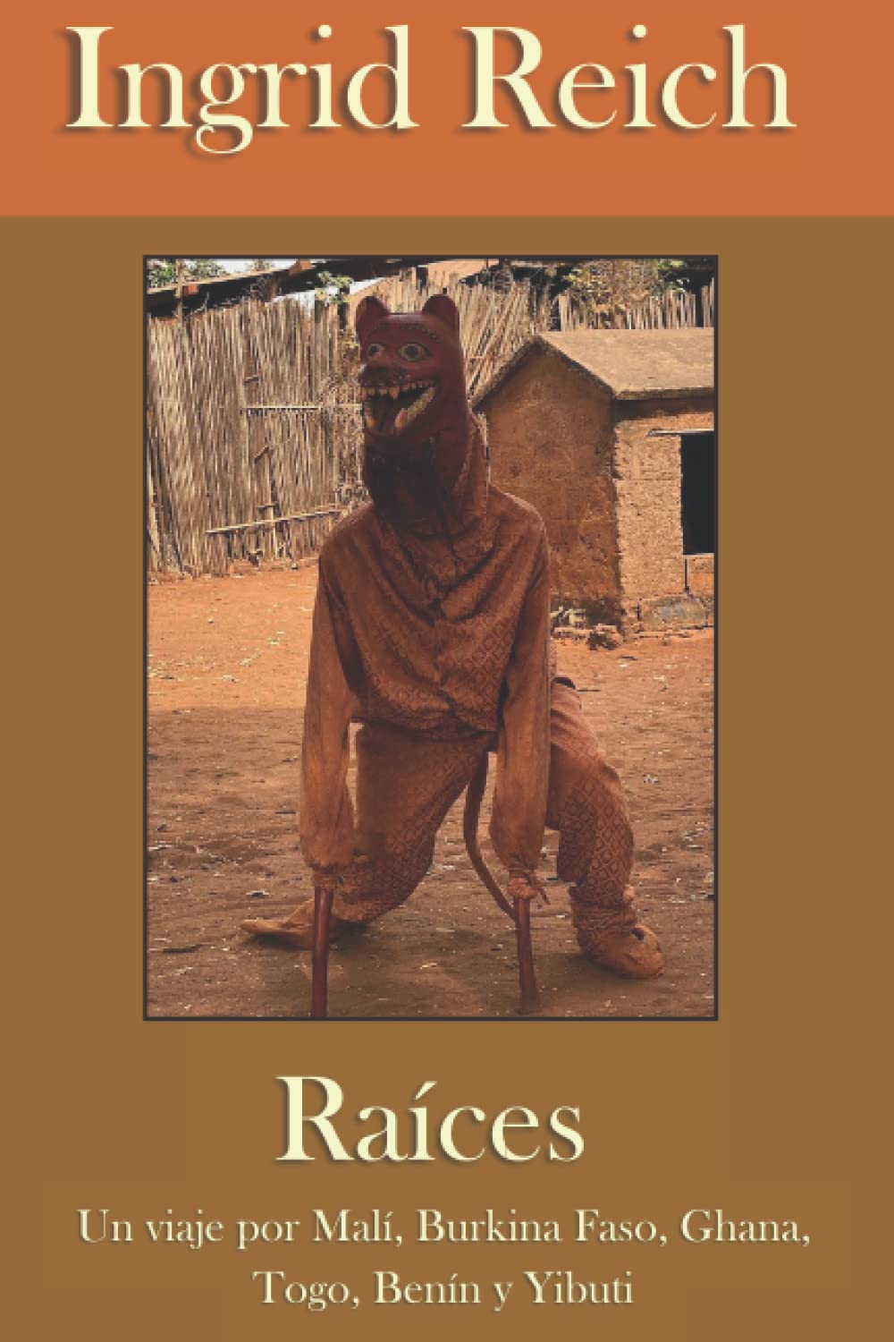 Raíces: Un viaje por Malí, Burkina Faso, Ghana, Togo, Benín y Yibuti by ...