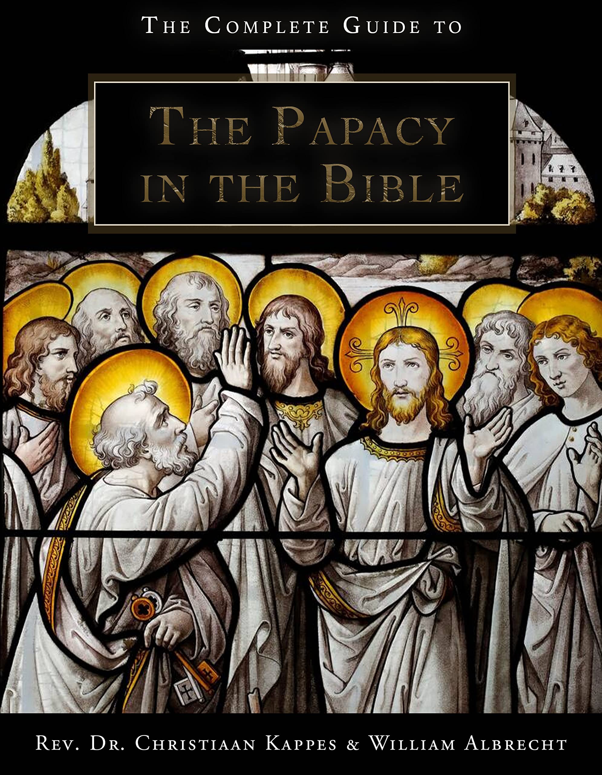 The Complete Guide to the Papacy in the Holy Bible by Christiaan W ...