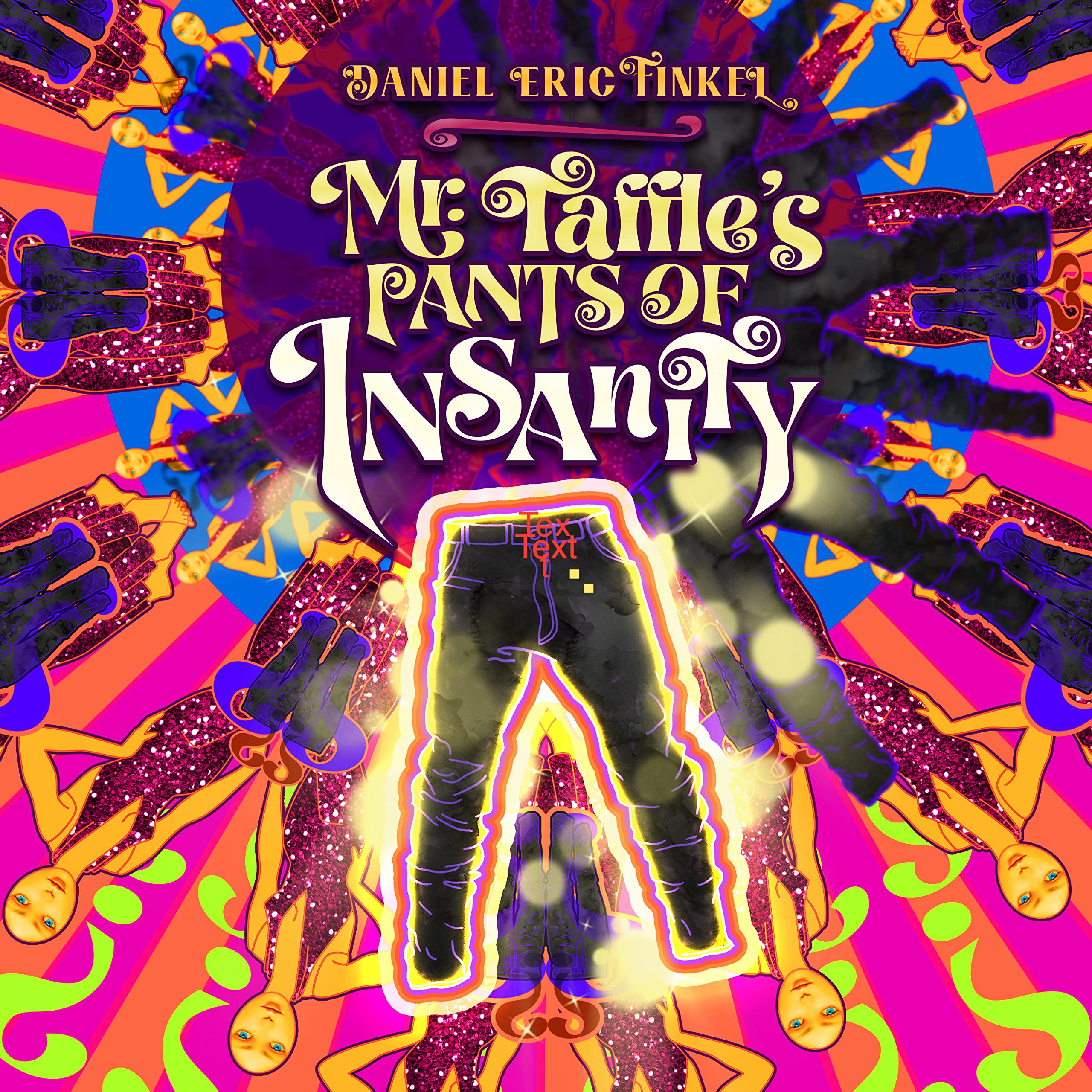 Mr. Taffle's Pants of Insanity by Daniel Eric Finkel | Goodreads