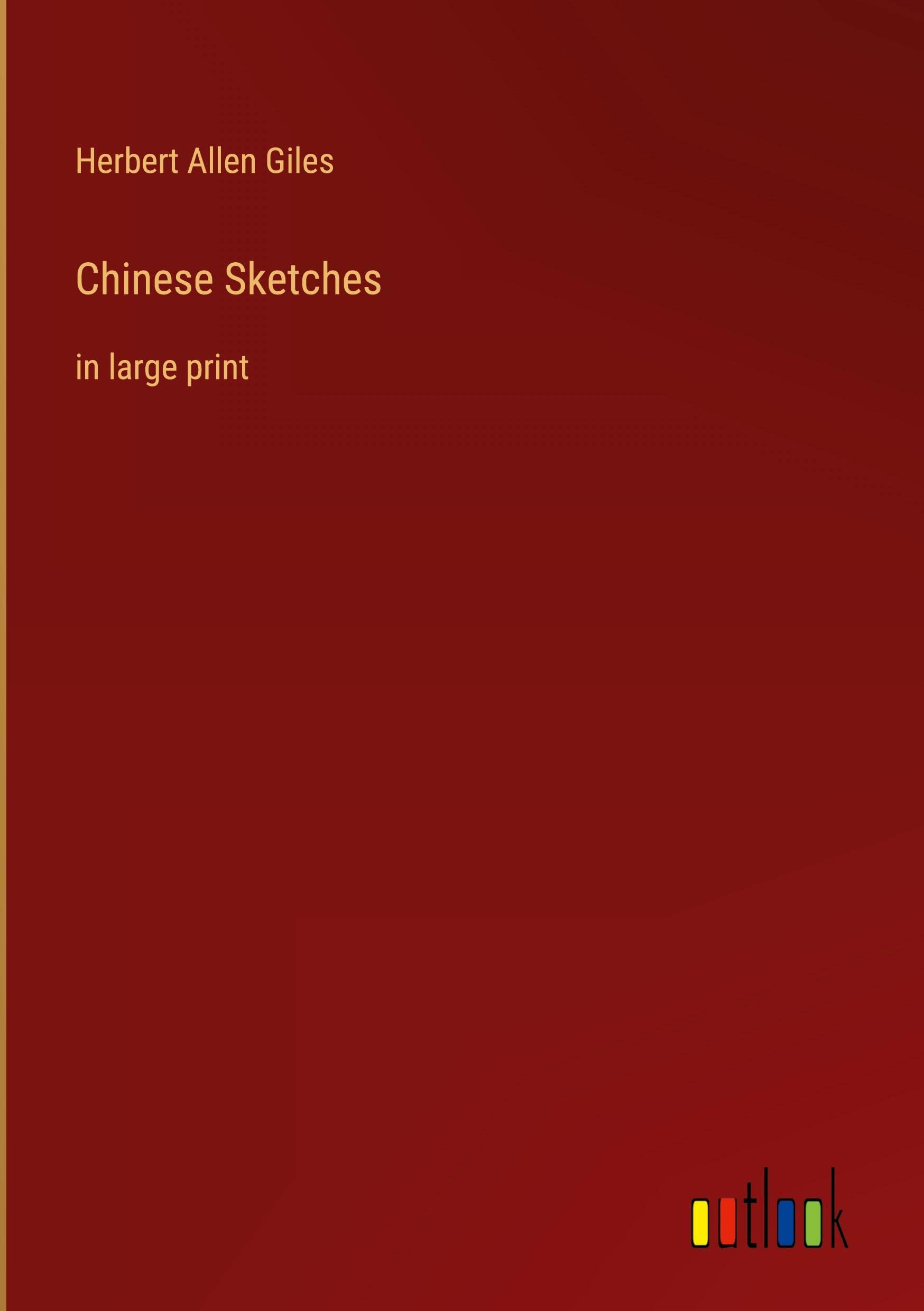 Chinese Sketches: in large print by Herbert Allen Giles | Goodreads