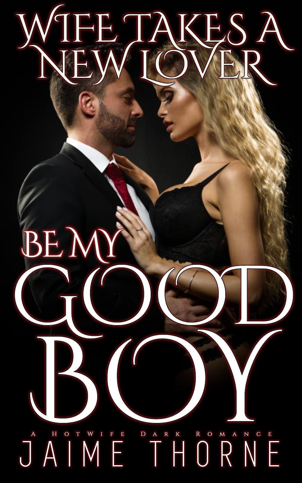 Be My Good Boy: Wife Takes A New Lover by Jaime Thorne | Goodreads