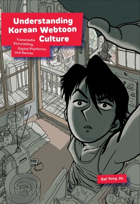 Understanding Korean Webtoon Culture: Transmedia Storytelling, Digital ...