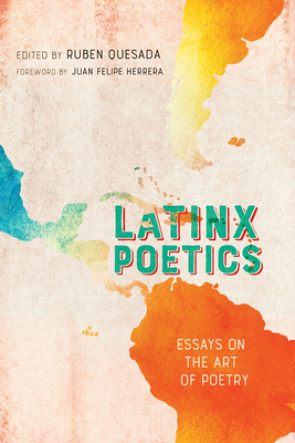 Latinx Poetics: Essays on the Art of Poetry by Ruben Quesada | Goodreads