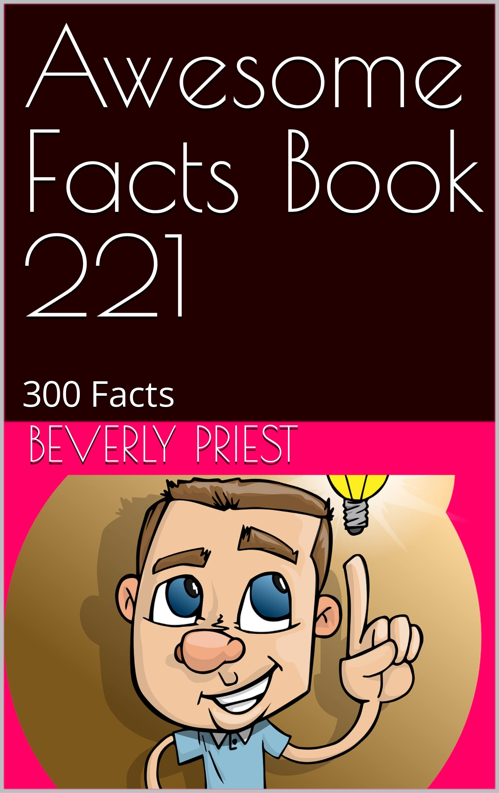 Awesome Facts Book 221: 300 Facts by Beverly Priest | Goodreads