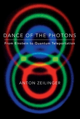 Dance of the Photons by Anton Zeilinger | Goodreads