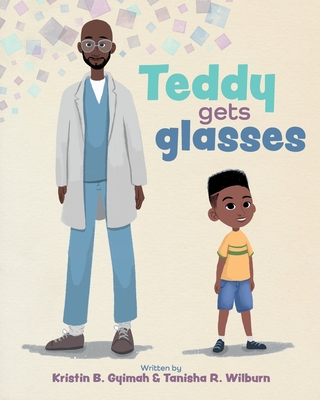 Teddy Gets Glasses by Kristin B Gyimah | Goodreads