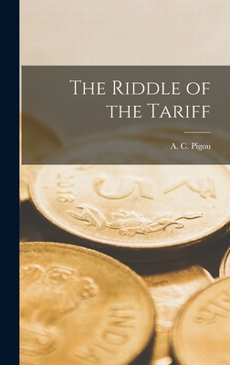 The Riddle of the Tariff by A C Pigou | Goodreads