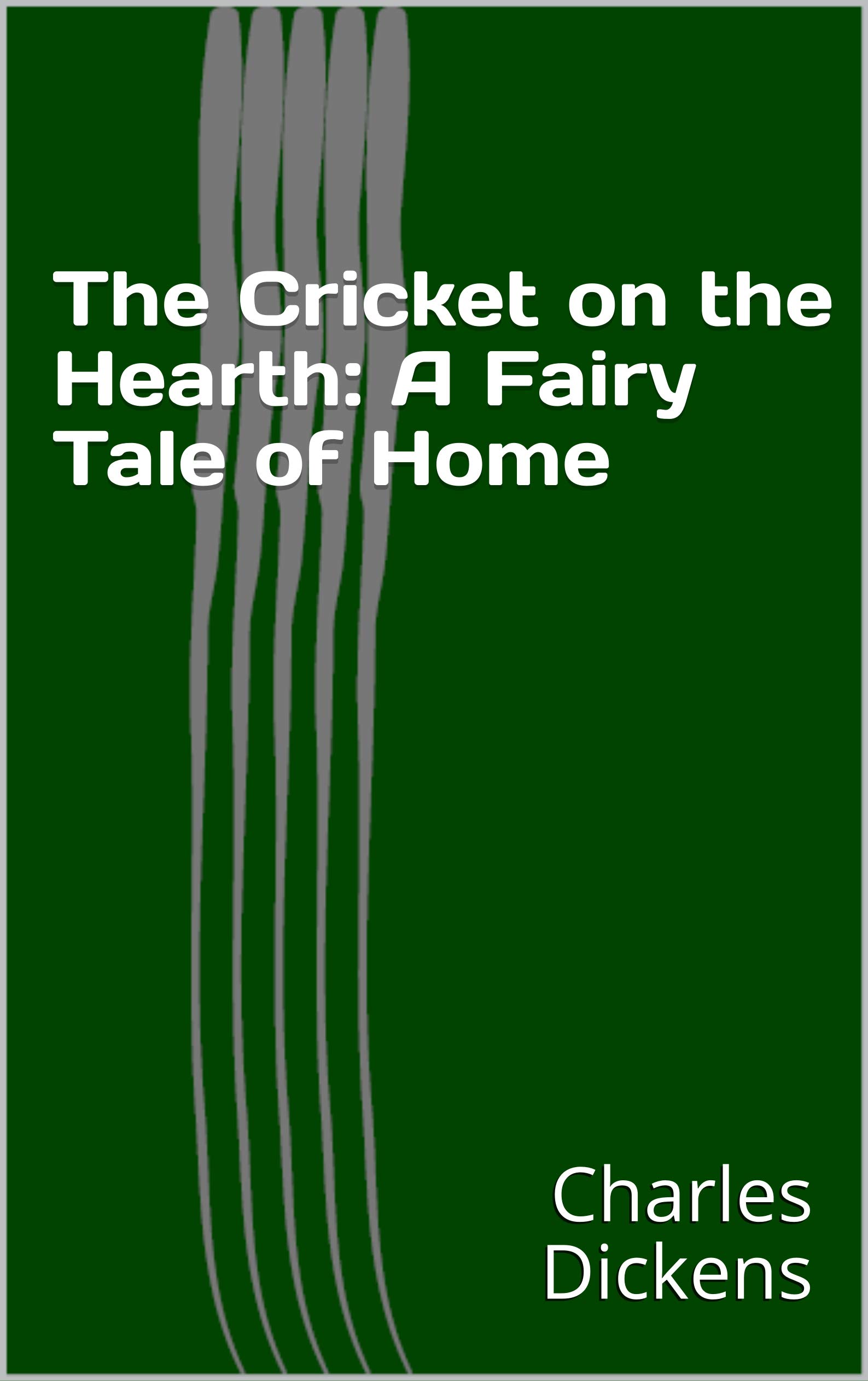 The Cricket on the Hearth: A Fairy Tale of Home by Charles Dickens ...