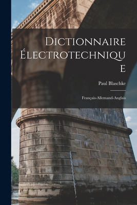Dictionnaire lectrotechnique: Fran ais-Allemand-Anglais by Paul Blaschke | Goodreads