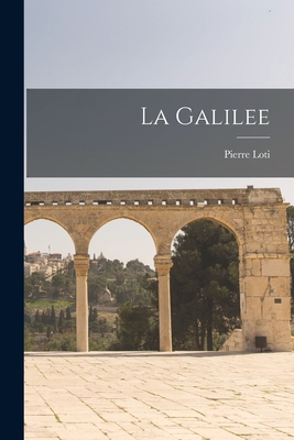 La Galilee by Pierre Loti | Goodreads