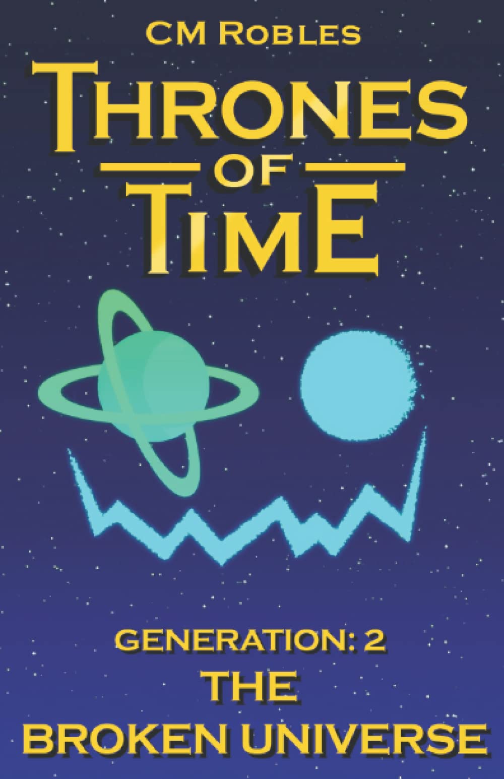 Thrones of Time: Generation 2: The Broken Universe by C.M. Robles ...