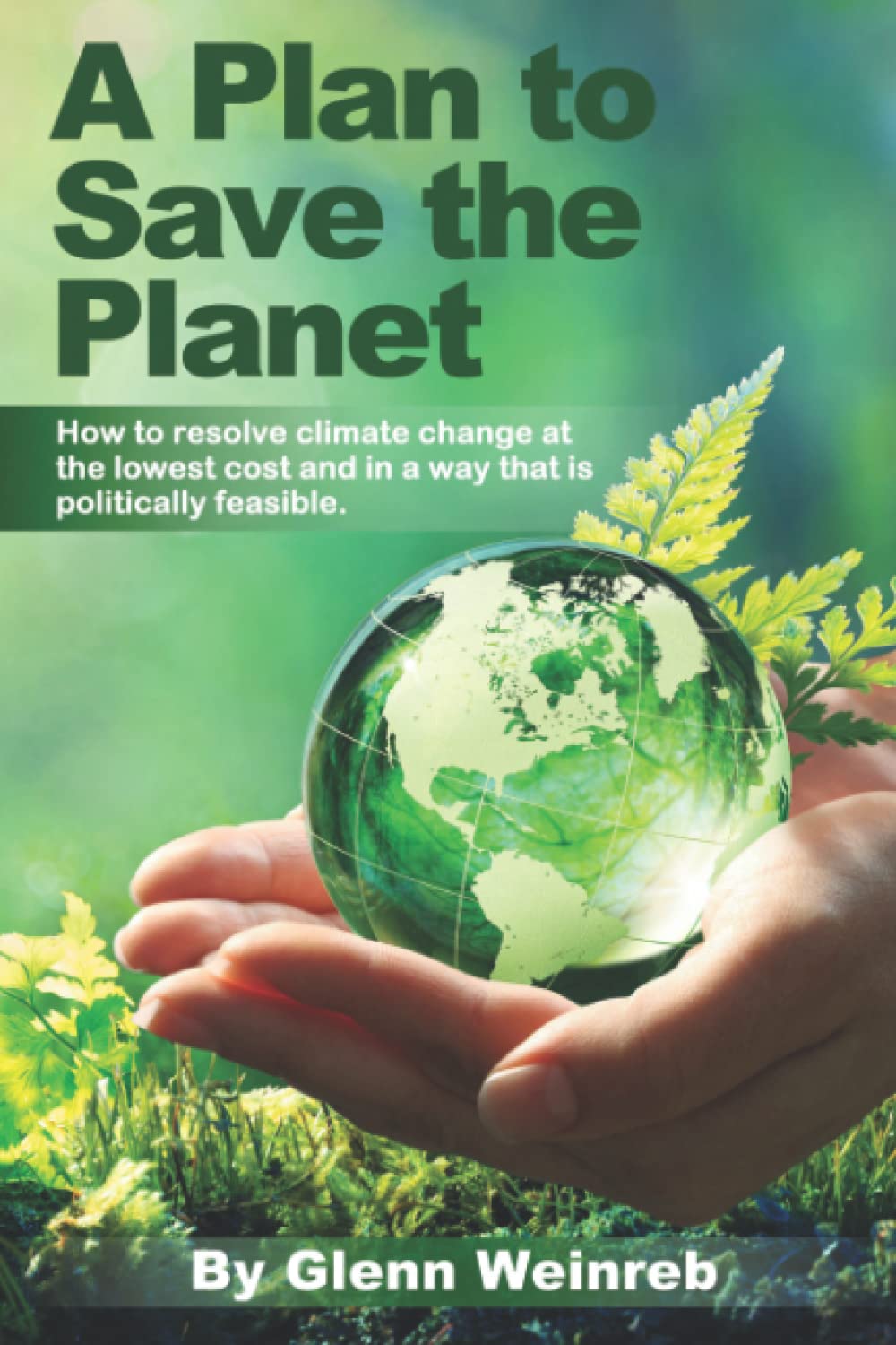A Plan to Save the Planet: How to resolve climate change at the lowest ...