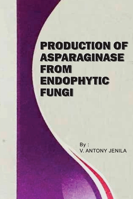 Production of Asparaginase From endophytic Fungi by Antony Jenila ...