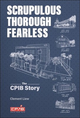 Scrupulous, Thorough, Fearless: The CPIB Story by Clement Liew | Goodreads