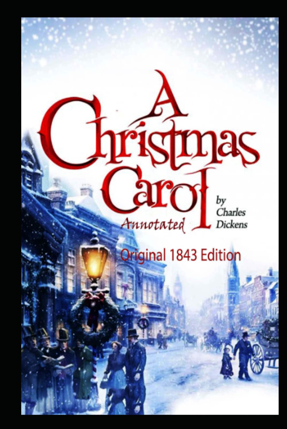 A Christmas Carol (Original 1843 Edition): Annotated by Charles Dickens ...